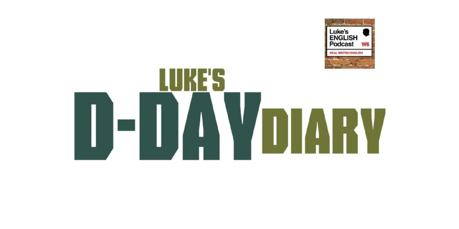 184. Luke’s D-Day Diary (Part 2) | Luke’s ENGLISH Podcast