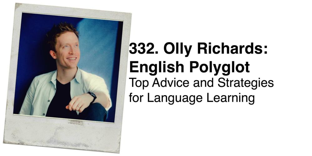 332. Olly Richards: English Polyglot – Top Advice and Strategies for Language Learning | Luke’s ...