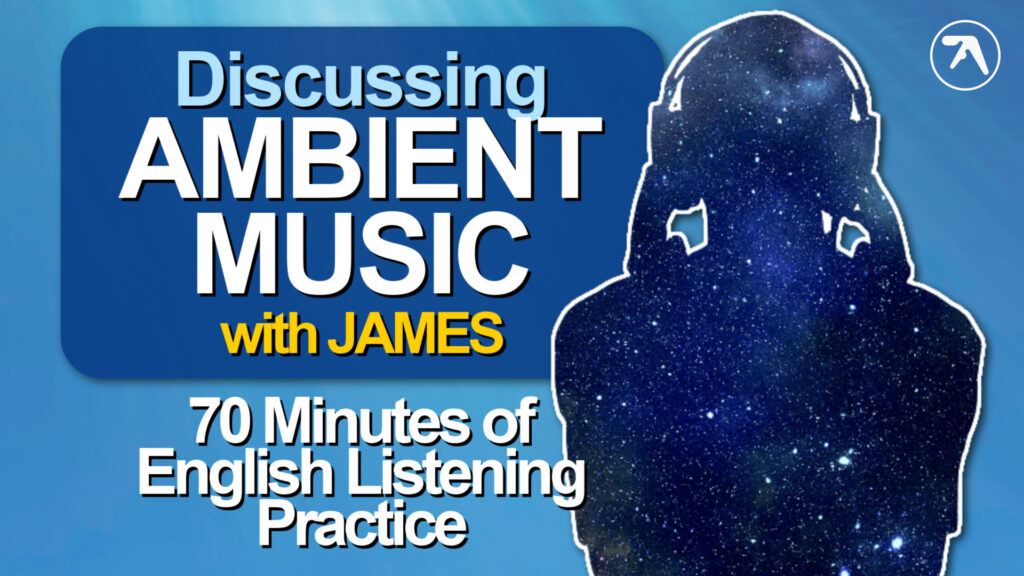 810. Discussing Ambient Music (with James) | Luke’s ENGLISH Podcast