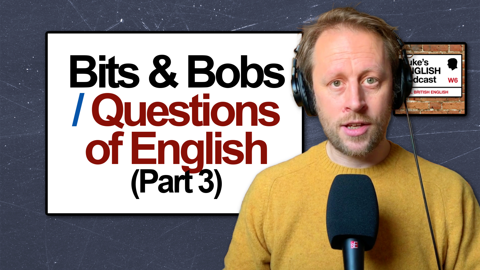 912. Bits & Bobs 3: Questions of English (Part 3) More Listener Comments | Luke’s ENGLISH Podcast